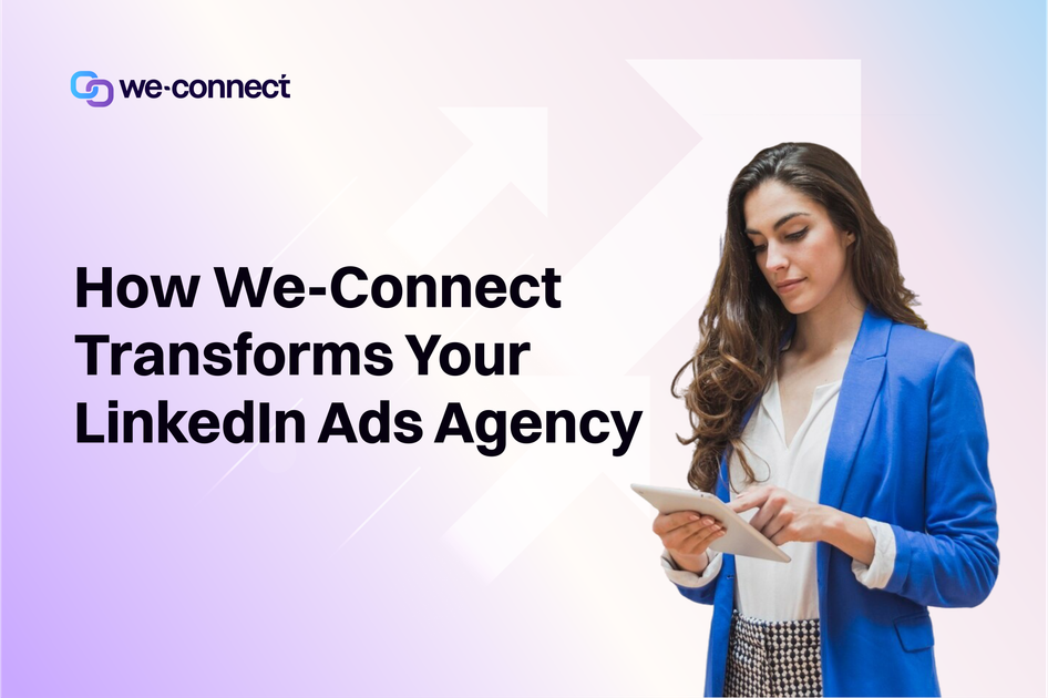 How We-Connect Transforms Your LinkedIn Ads Agency